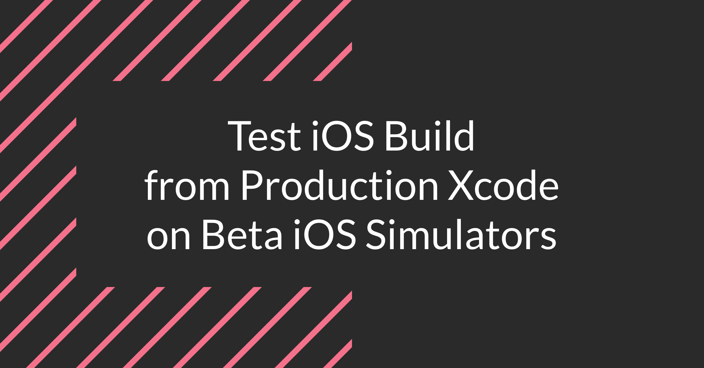Test iOS build from production Xcode on beta iOS simulators